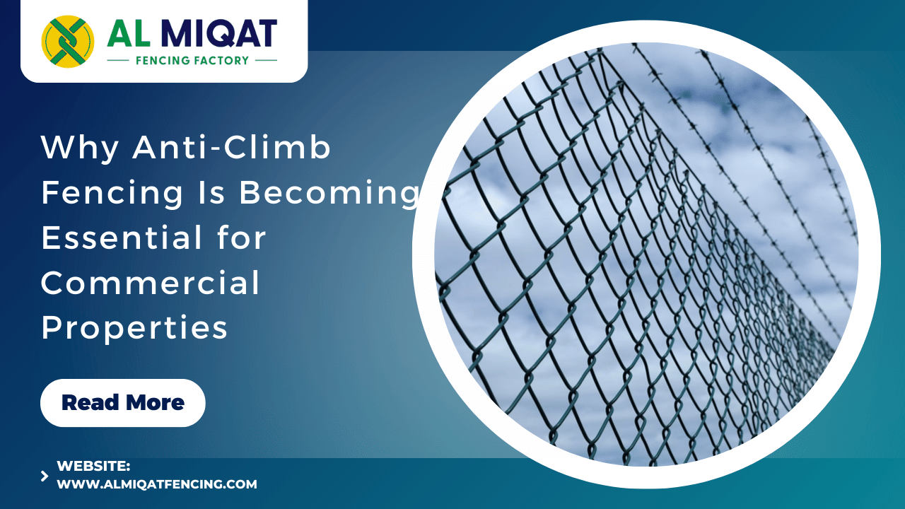 Why Anti-Climb Fencing Is Essential for Commercial Properties